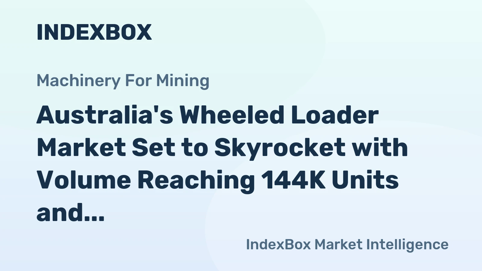 Australia's Wheeled Loader Market Set to Skyrocket with Volume Reaching 144K Units and Value Climbing to $6.4B by 2035