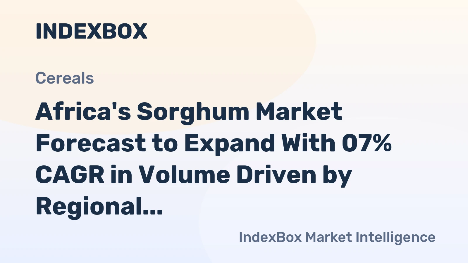 Africa's Sorghum Market Forecast to Expand With 07% CAGR in Volume Driven by Regional Demand