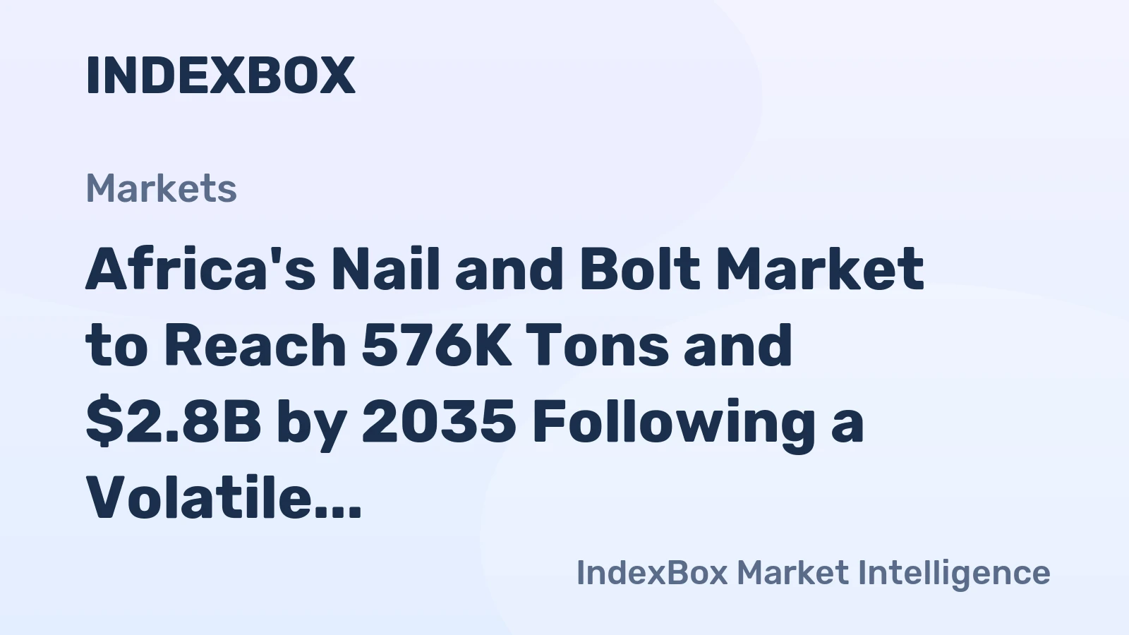 Africa's Nail and Bolt Market to Reach 576K Tons and $2.8B by 2035 Following a Volatile 2024