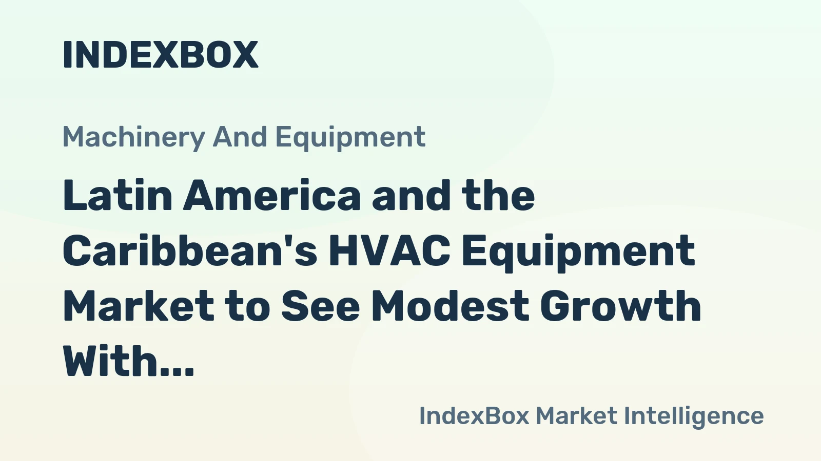 Latin America and the Caribbean's HVAC Equipment Market to See Modest Growth With a +0.2% Volume CAGR Through 2035