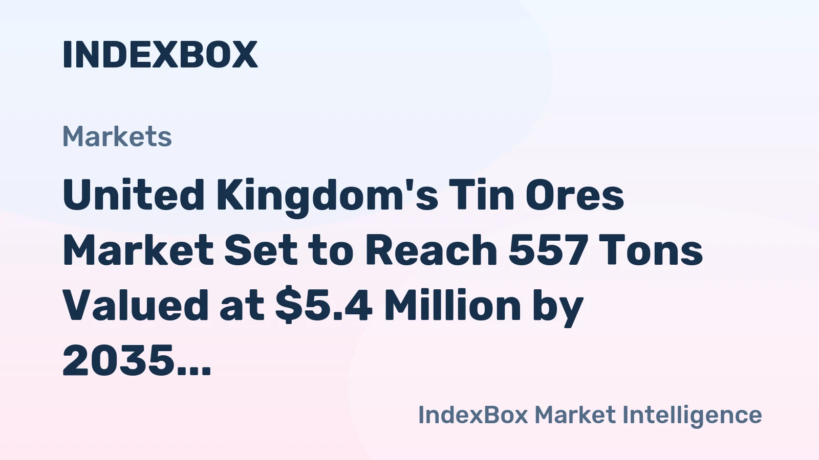 United Kingdom's Tin Ores Market Set to Reach 557 Tons Valued at $5.4 Million by 2035
