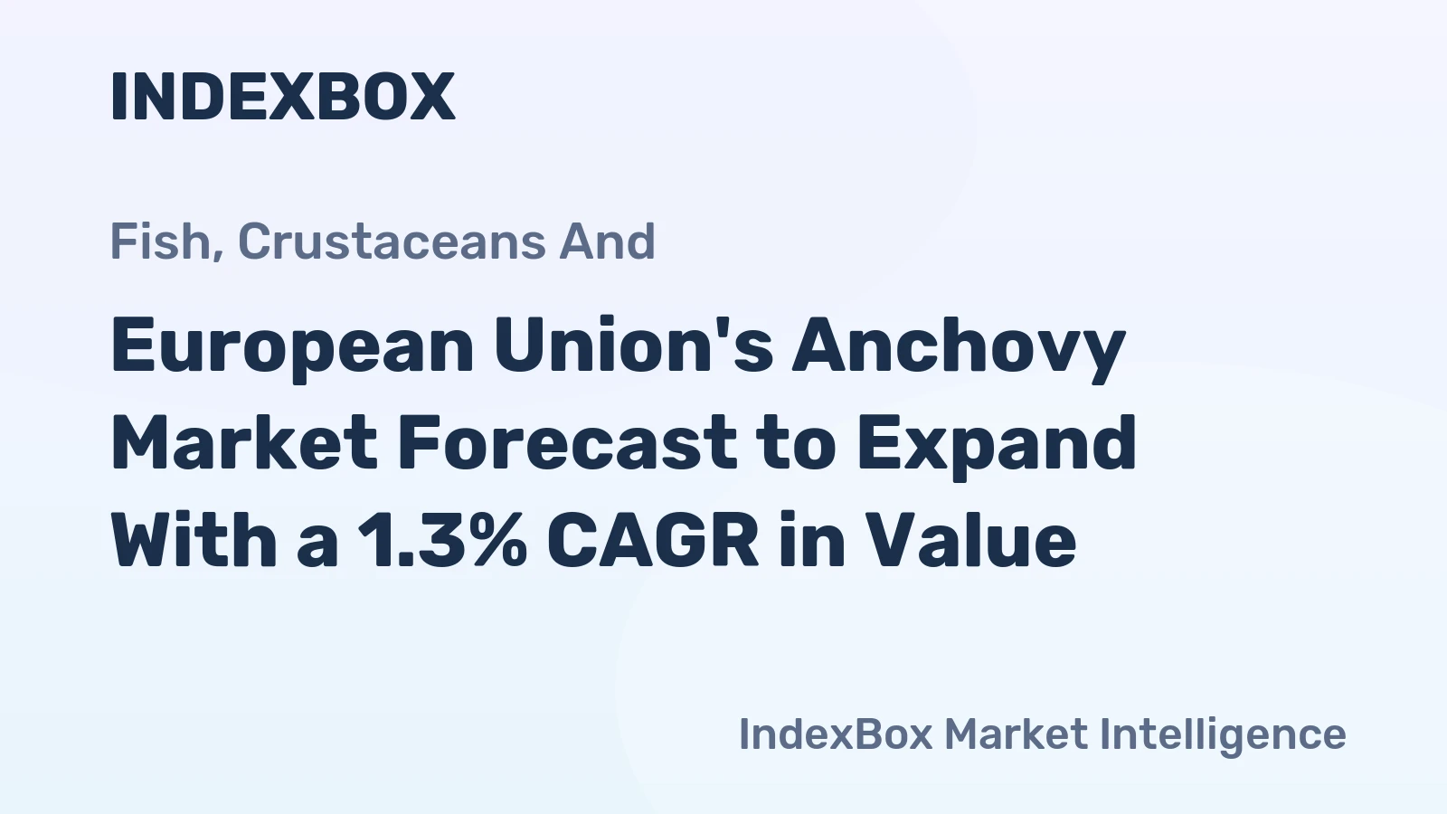 European Union's Anchovy Market Forecast to Expand With a 1.3% CAGR in Value