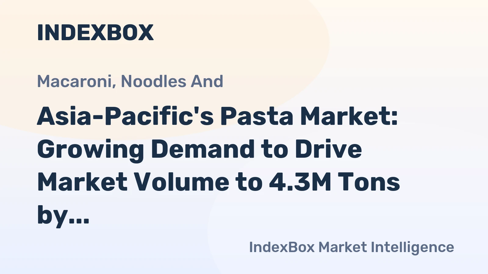 Asia-Pacific's Pasta Market: Growing Demand to Drive Market Volume to 4.3M Tons by 2035, Reaching $9.6B in Value