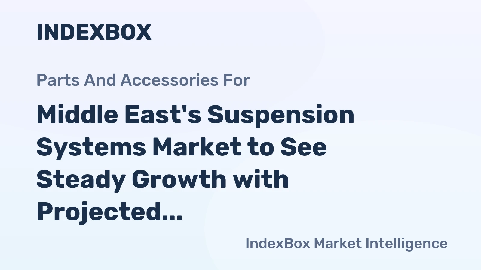 Middle East's Suspension Systems Market to See Steady Growth with Projected CAGR of +1.9%