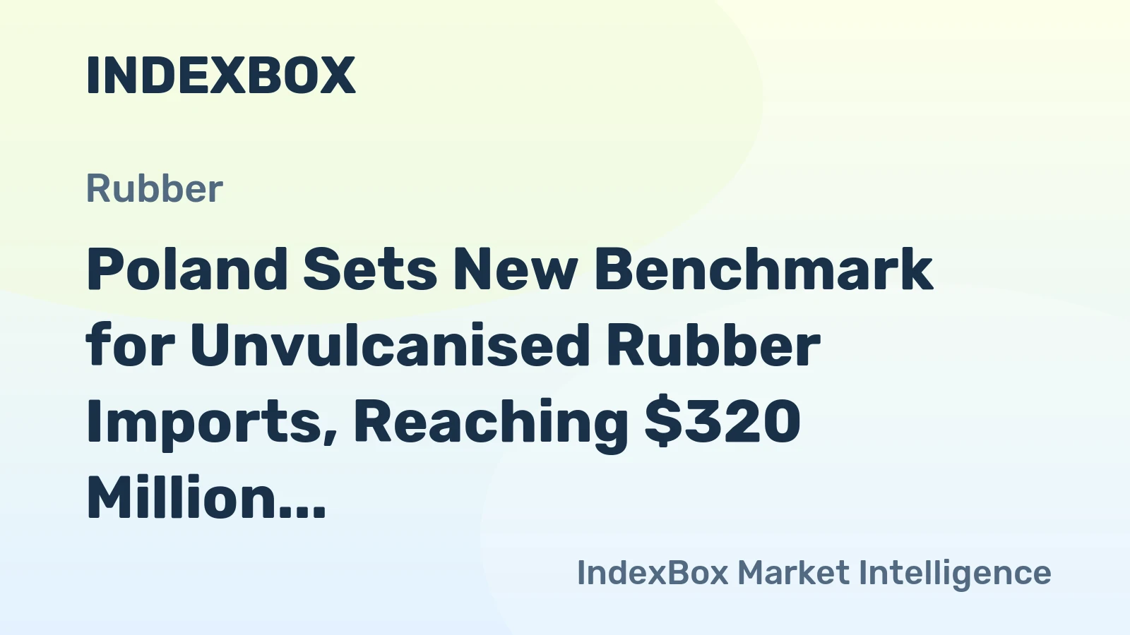 Poland Sets New Benchmark for Unvulcanised Rubber Imports, Reaching $320 Million in 2023