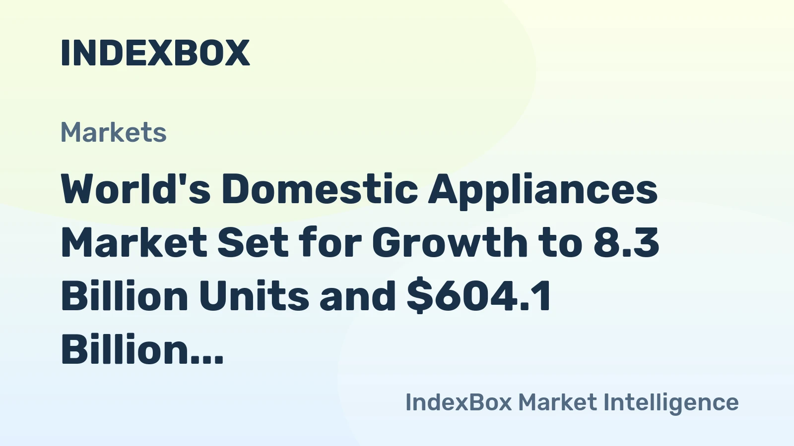 World's Domestic Appliances Market Set for Growth to 8.3 Billion Units and $604.1 Billion in Value by 2035