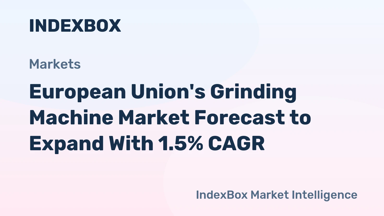 European Union's Grinding Machine Market Forecast to Expand With 1.5% CAGR