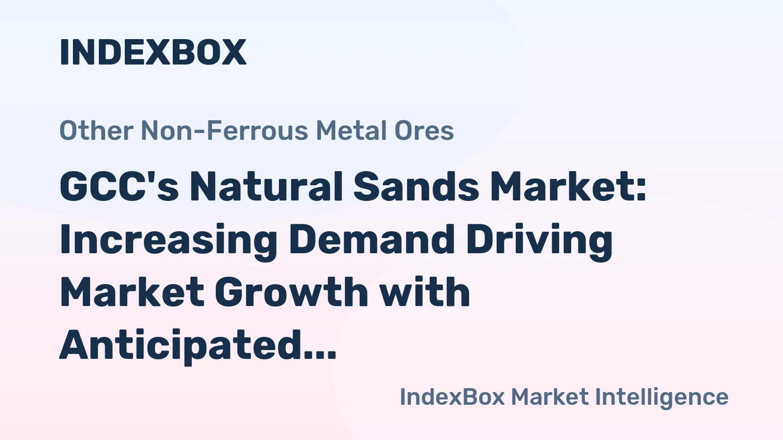 GCC's Natural Sands Market: Increasing Demand Driving Market Growth with Anticipated CAGR of +1.9% from 2024 to 2035