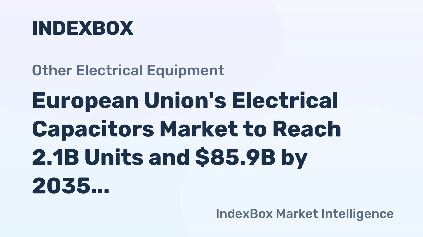 European Union's Electrical Capacitors Market to Reach 2.1B Units and $85.9B by 2035