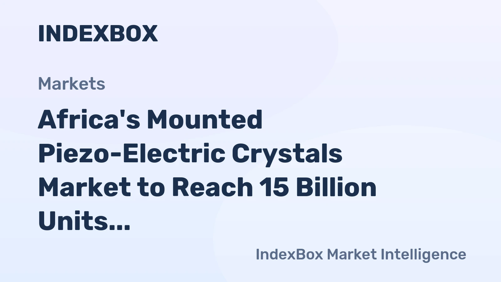 Africa's Mounted Piezo-Electric Crystals Market to Reach 15 Billion Units Valued at $29.6 Billion by 2035