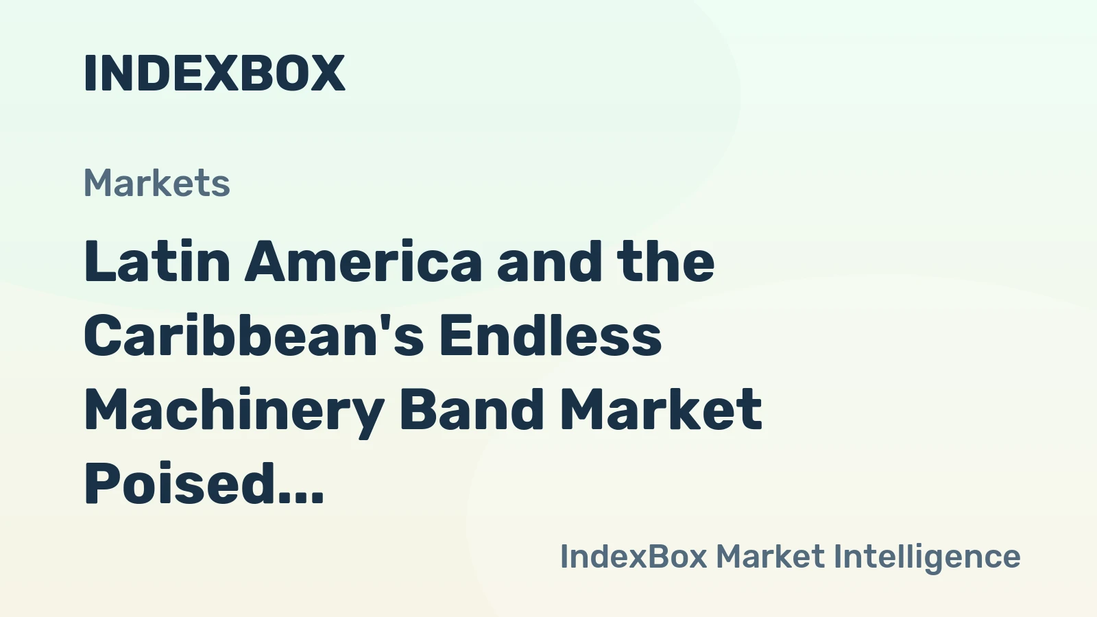 Latin America and the Caribbean's Endless Machinery Band Market Poised for Steady 1.7% CAGR Growth