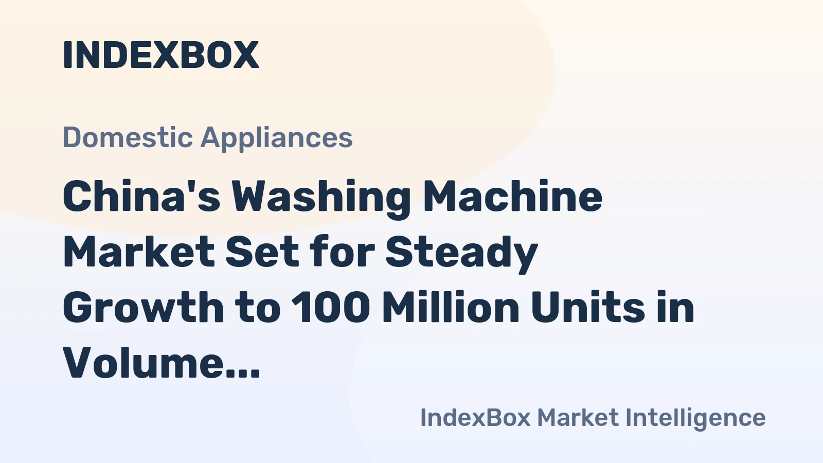 China's Washing Machine Market Set for Steady Growth to 100 Million Units in Volume and $14.4 Billion in Value