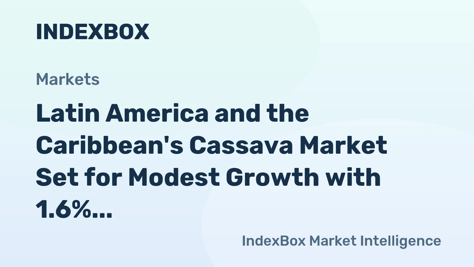 Latin America and the Caribbean's Cassava Market Set for Modest Growth with 1.6% CAGR in Value Through 2035