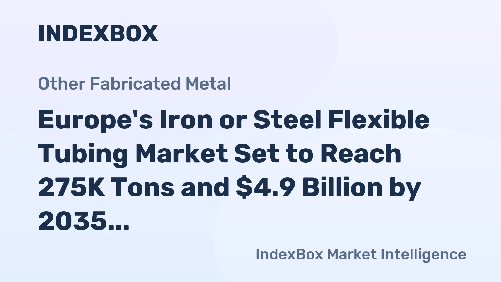Europe's Iron or Steel Flexible Tubing Market Set to Reach 275K Tons and $4.9 Billion by 2035