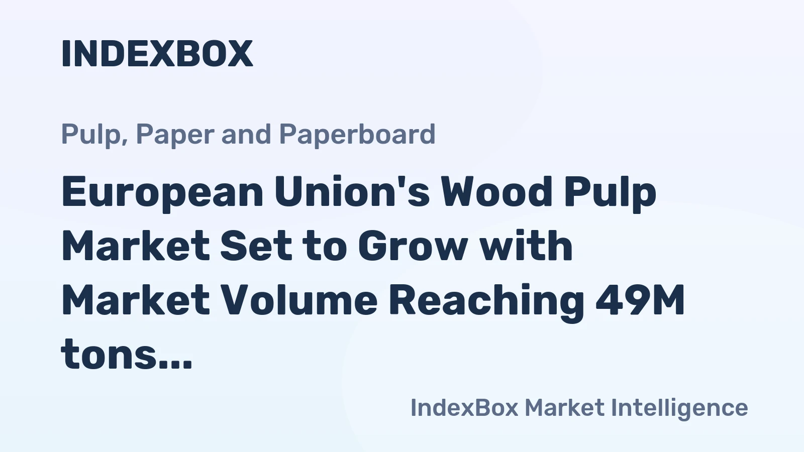 European Union's Wood Pulp Market Set to Grow with Market Volume Reaching 49M tons and Market Value Reaching $36B by 2035