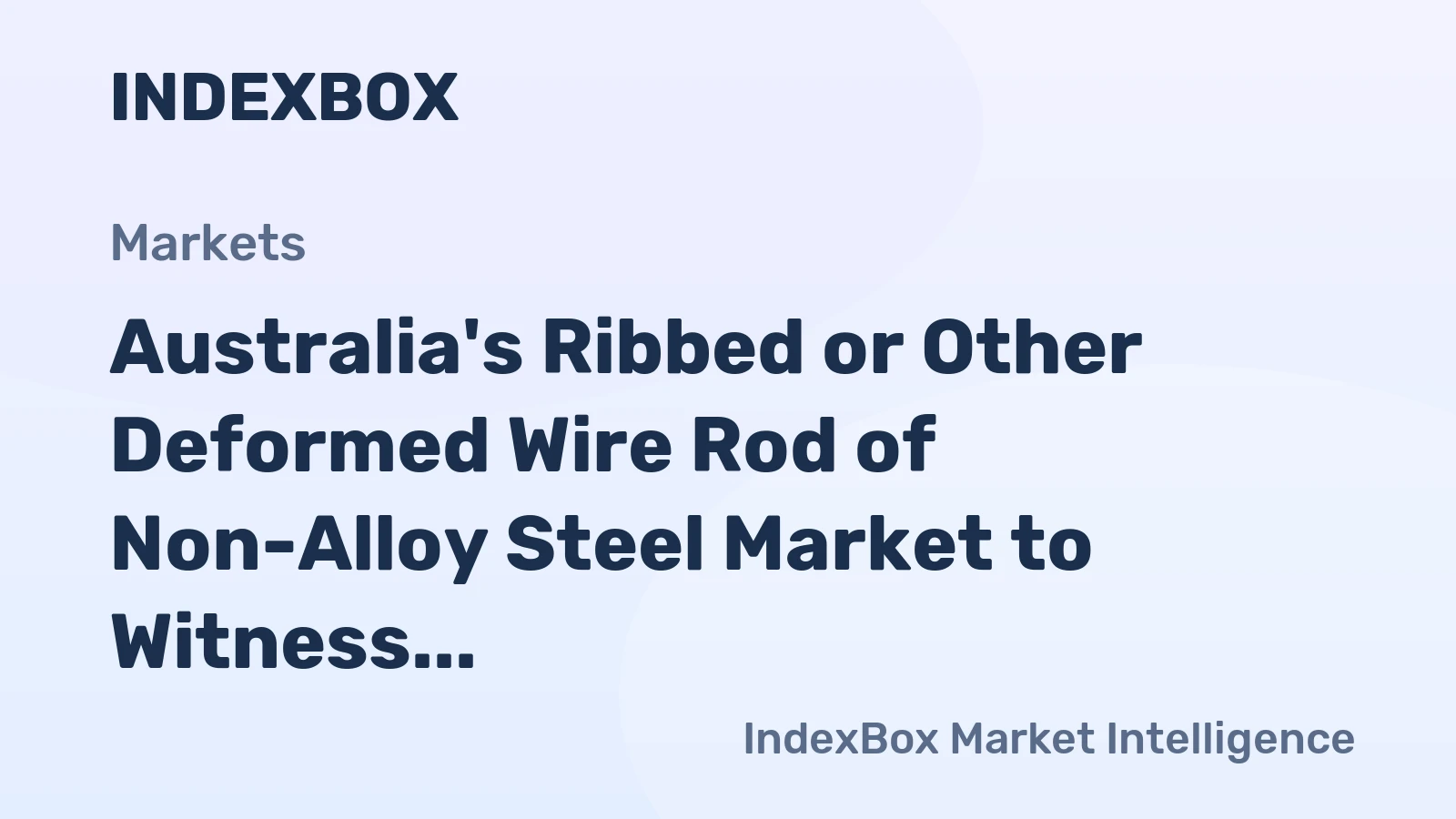 Australia's Ribbed or Other Deformed Wire Rod of Non-Alloy Steel Market to Witness Robust Growth with a CAGR of +7.2%