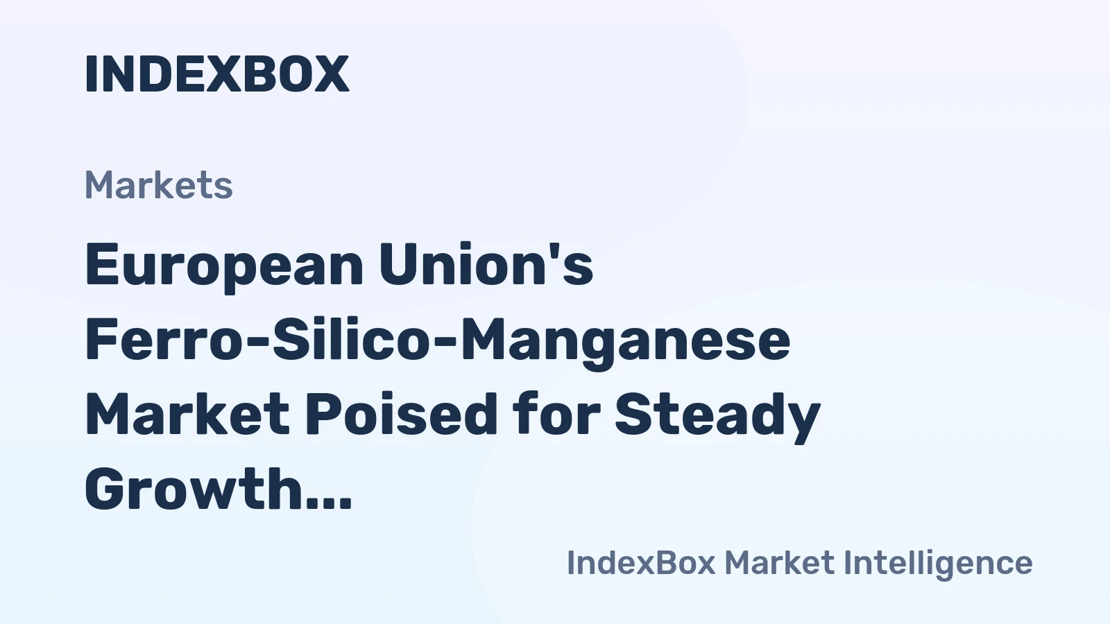 European Union's Ferro-Silico-Manganese Market Poised for Steady Growth With a +1.6% CAGR in Value