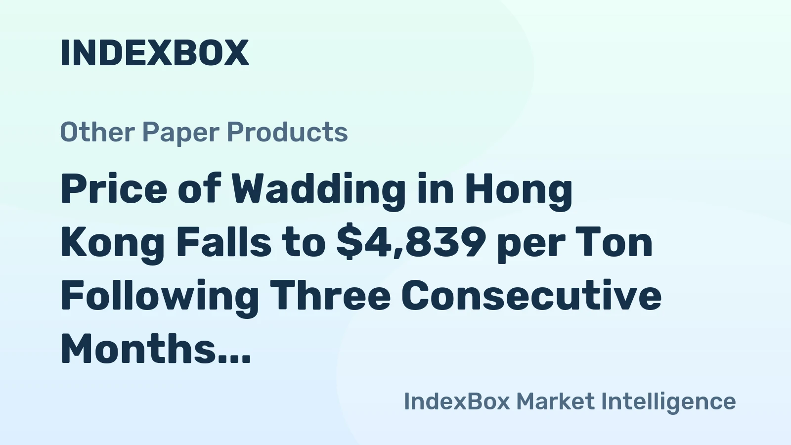 Price of Wadding in Hong Kong Falls to $4,839 per Ton Following Three Consecutive Months of Decline