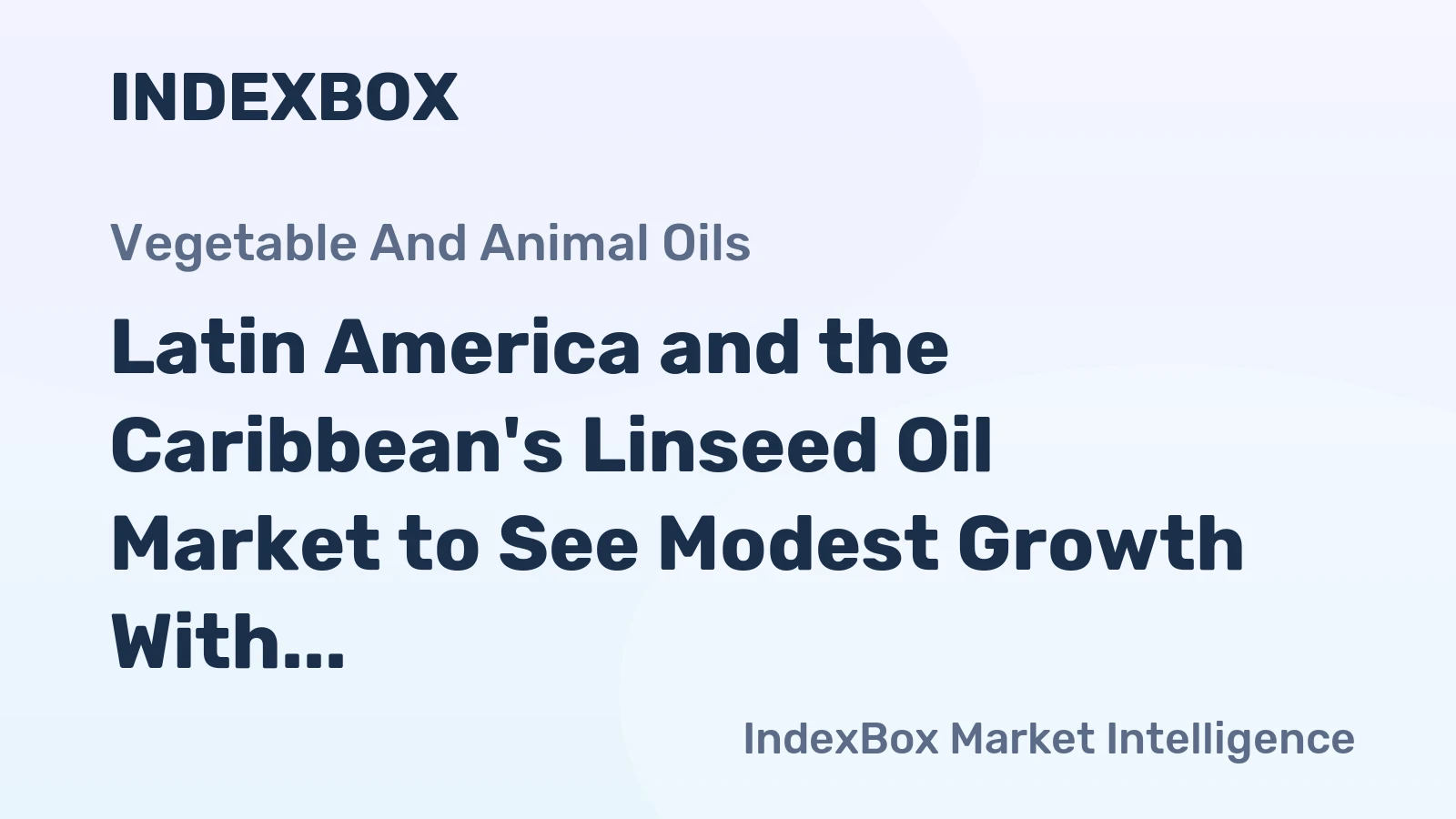 Latin America and the Caribbean's Linseed Oil Market to See Modest Growth With a 1.3% CAGR