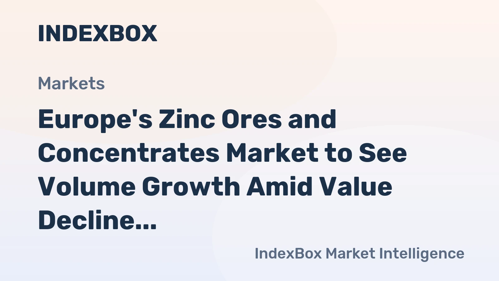 Europe's Zinc Ores and Concentrates Market to See Volume Growth Amid Value Decline with a -2.3% CAGR