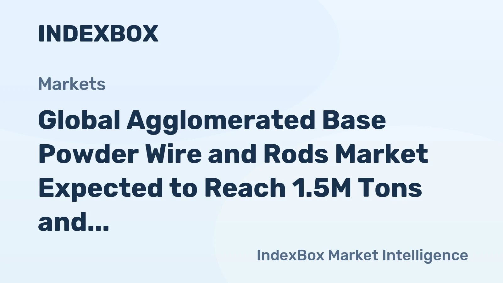 Global Agglomerated Base Powder Wire and Rods Market Expected to Reach 1.5M Tons and $15.3B by 2035