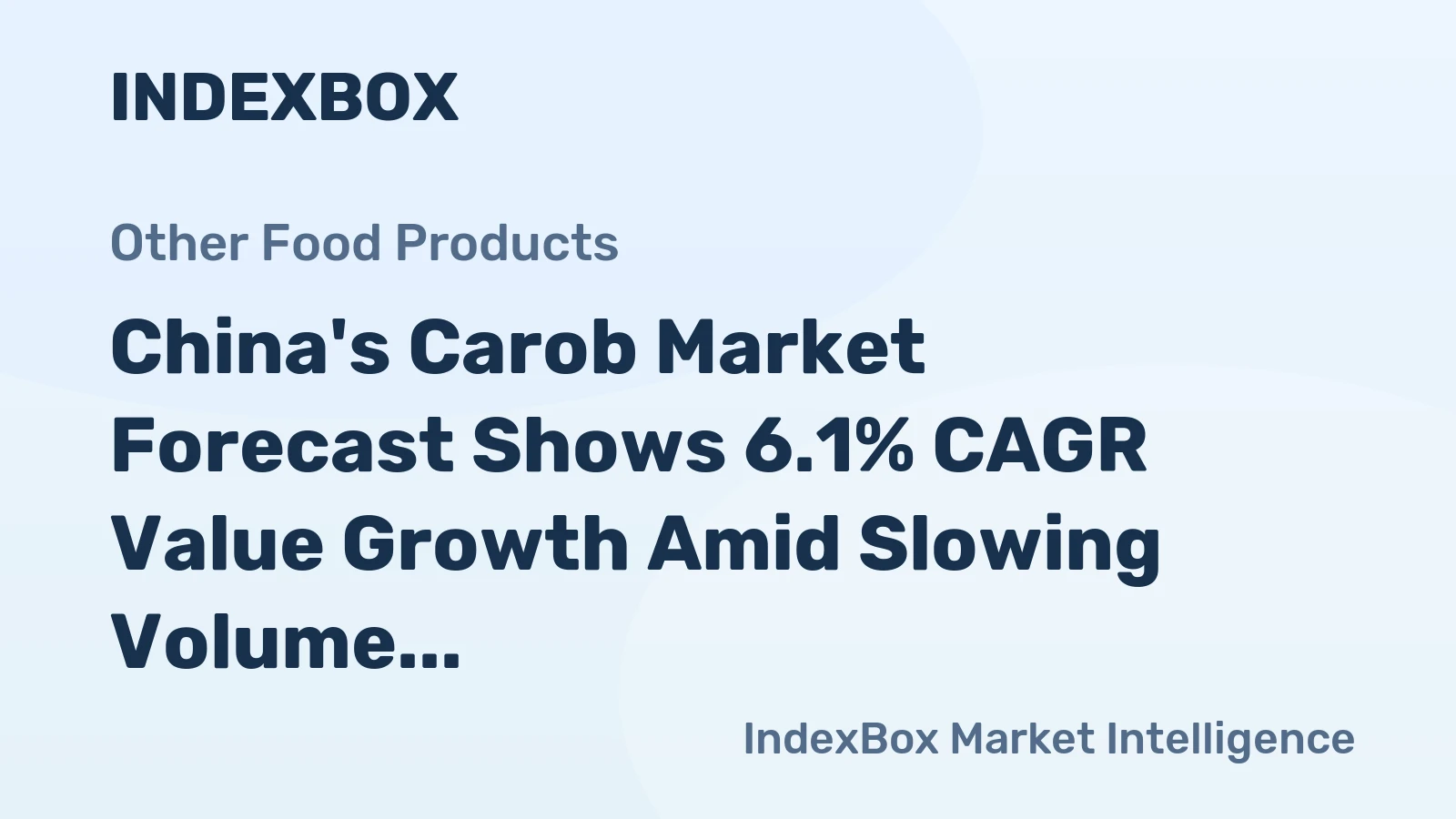 China's Carob Market Forecast Shows 6.1% CAGR Value Growth Amid Slowing Volume Expansion