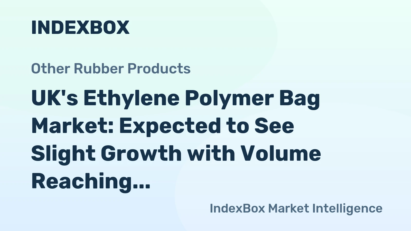 UK's Ethylene Polymer Bag Market: Expected to See Slight Growth with Volume Reaching 453K Tons and Value Reaching $1.8B by 2035