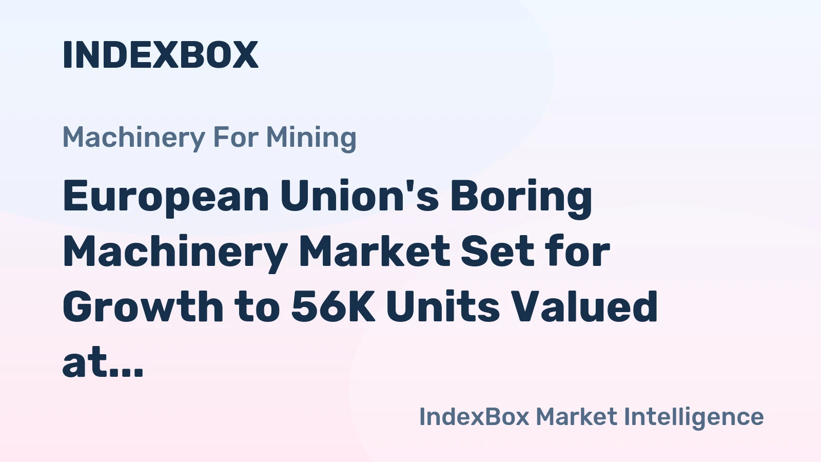 European Union's Boring Machinery Market Set for Growth to 56K Units Valued at $2.2 Billion