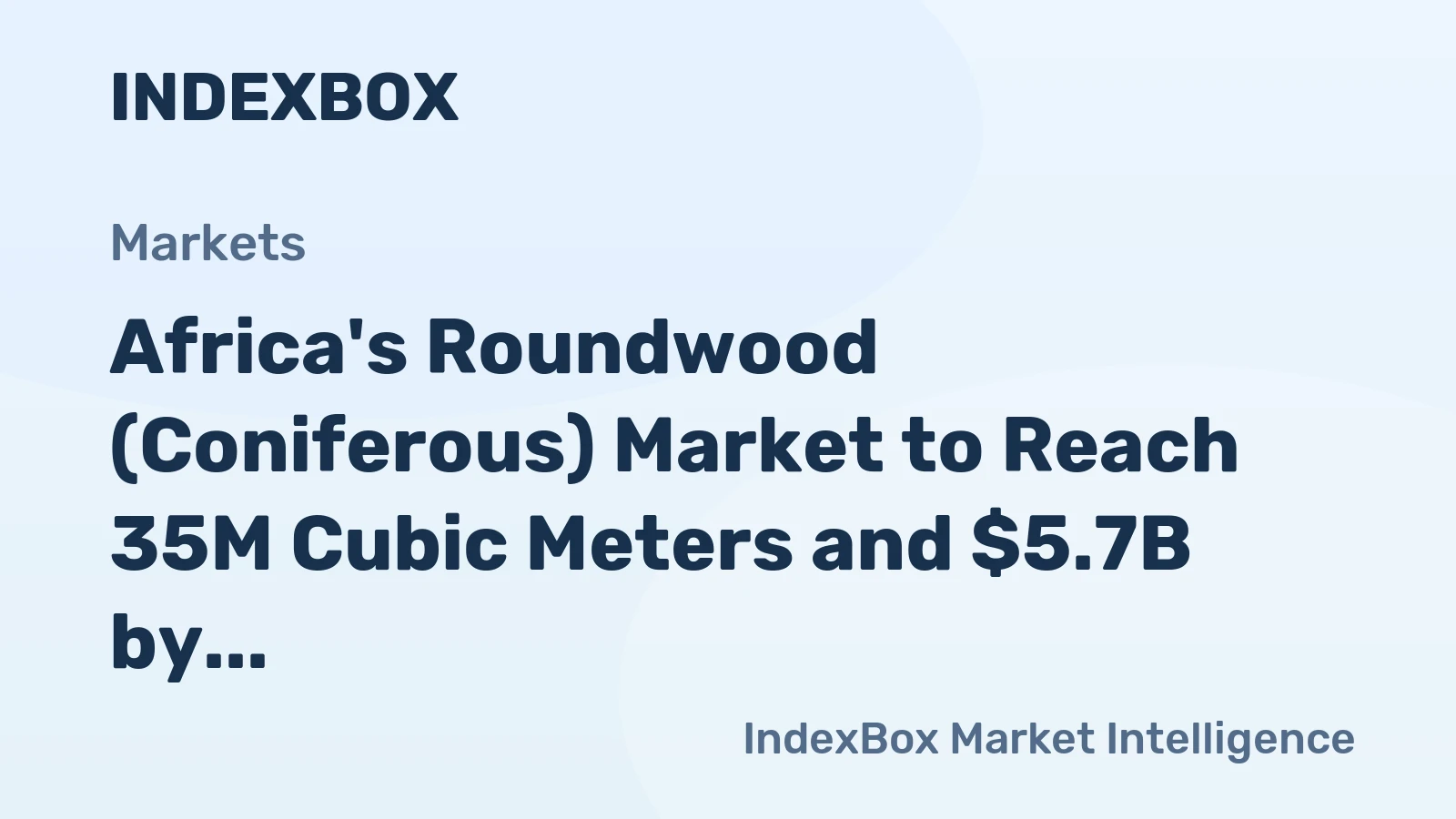 Africa's Roundwood (Coniferous) Market to Reach 35M Cubic Meters and $5.7B by 2035