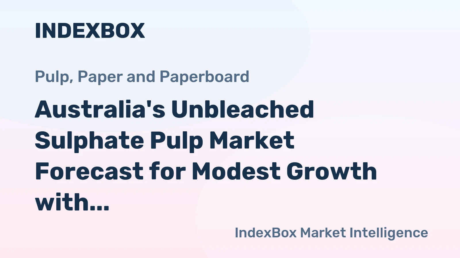 Australia's Unbleached Sulphate Pulp Market Forecast for Modest Growth with +1.3% CAGR