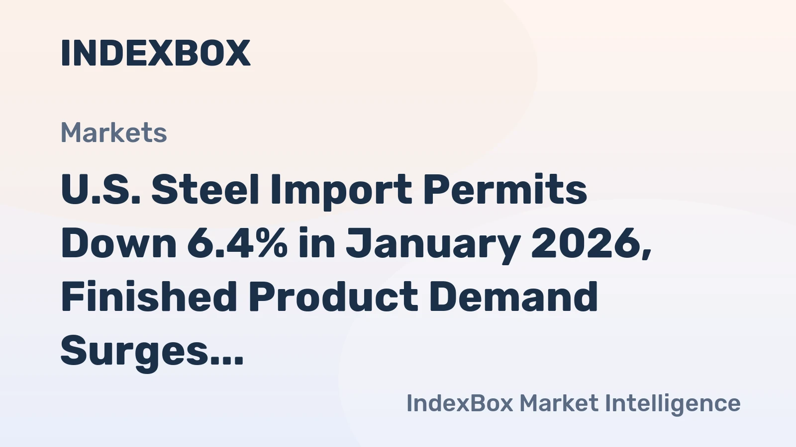 U.S. Steel Import Permits Down 6.4% in January 2026, Finished Product Demand Surges