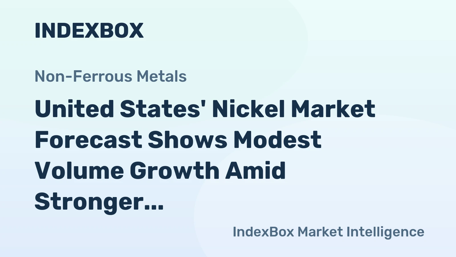 United States' Nickel Market Forecast Shows Modest Volume Growth Amid Stronger Value CAGR of +1.8%