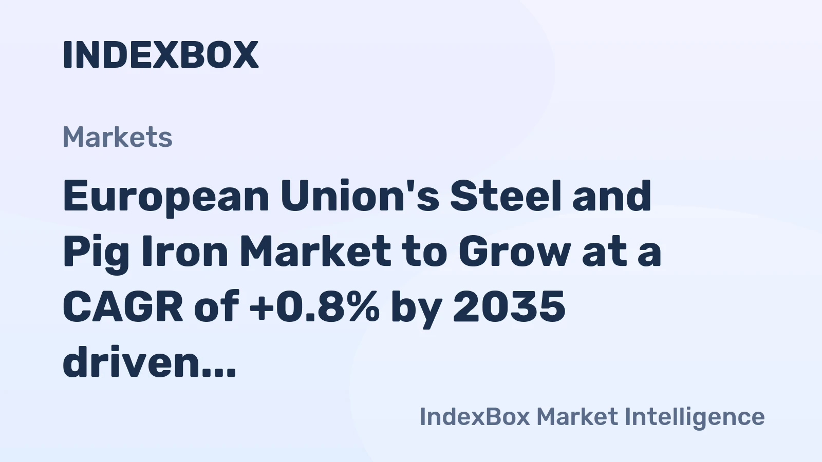 European Union's Steel and Pig Iron Market to Grow at a CAGR of +0.8% by 2035 driven by increasing demand