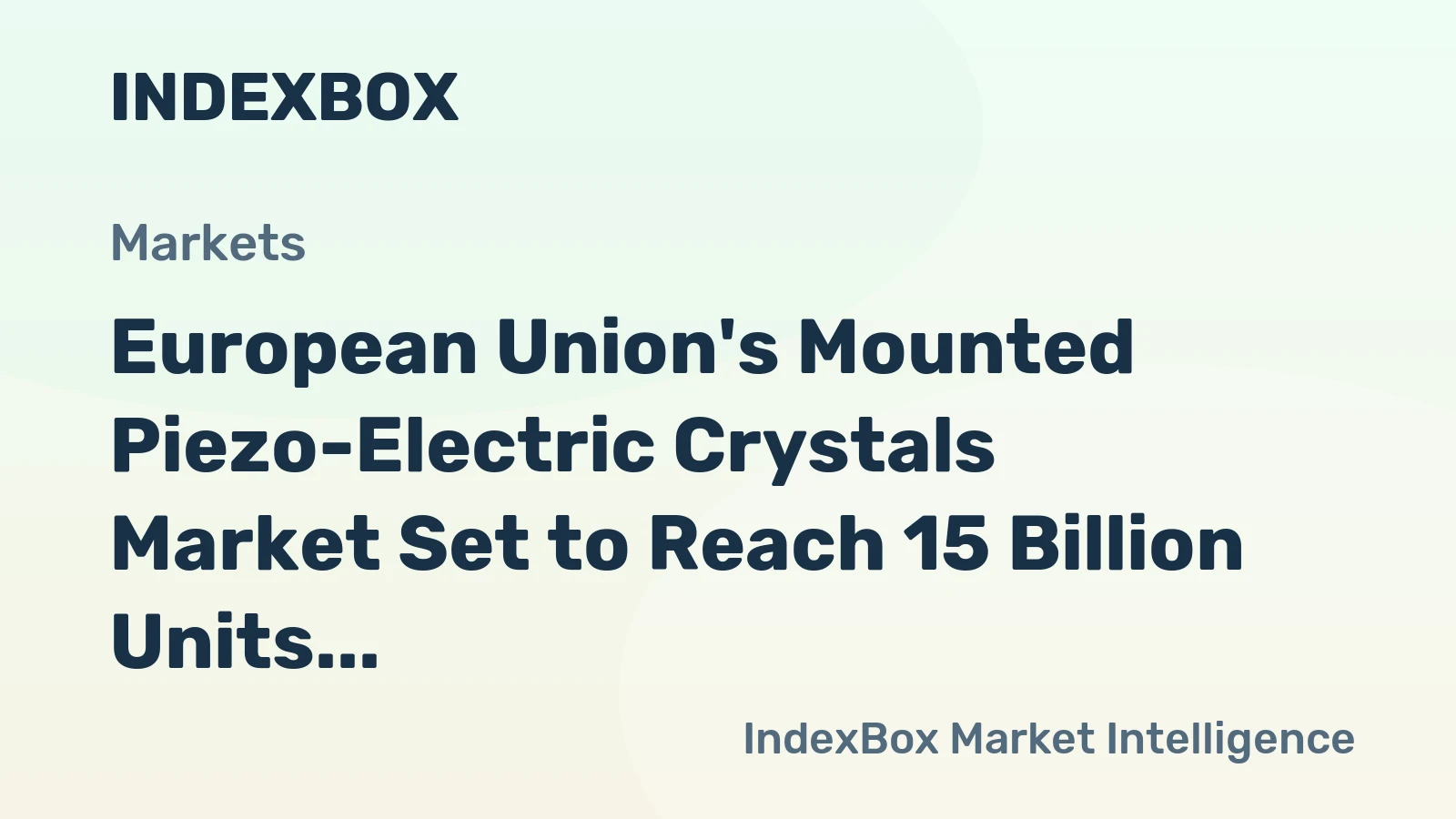 European Union's Mounted Piezo-Electric Crystals Market Set to Reach 15 Billion Units and $3.2 Billion