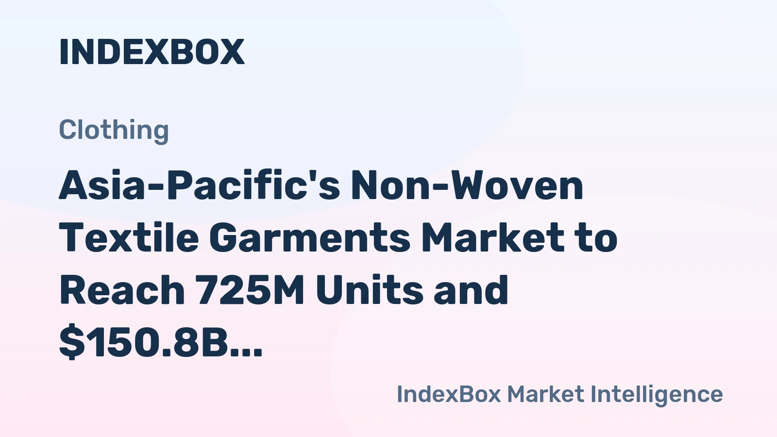 Asia-Pacific's Non-Woven Textile Garments Market to Reach 725M Units and $150.8B by 2035