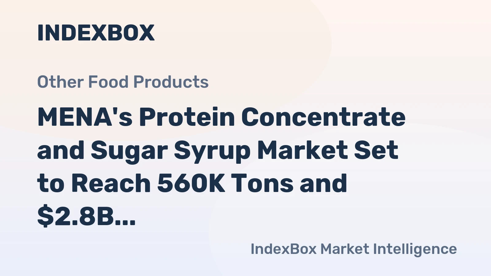 MENA's Protein Concentrate and Sugar Syrup Market Set to Reach 560K Tons and $2.8B