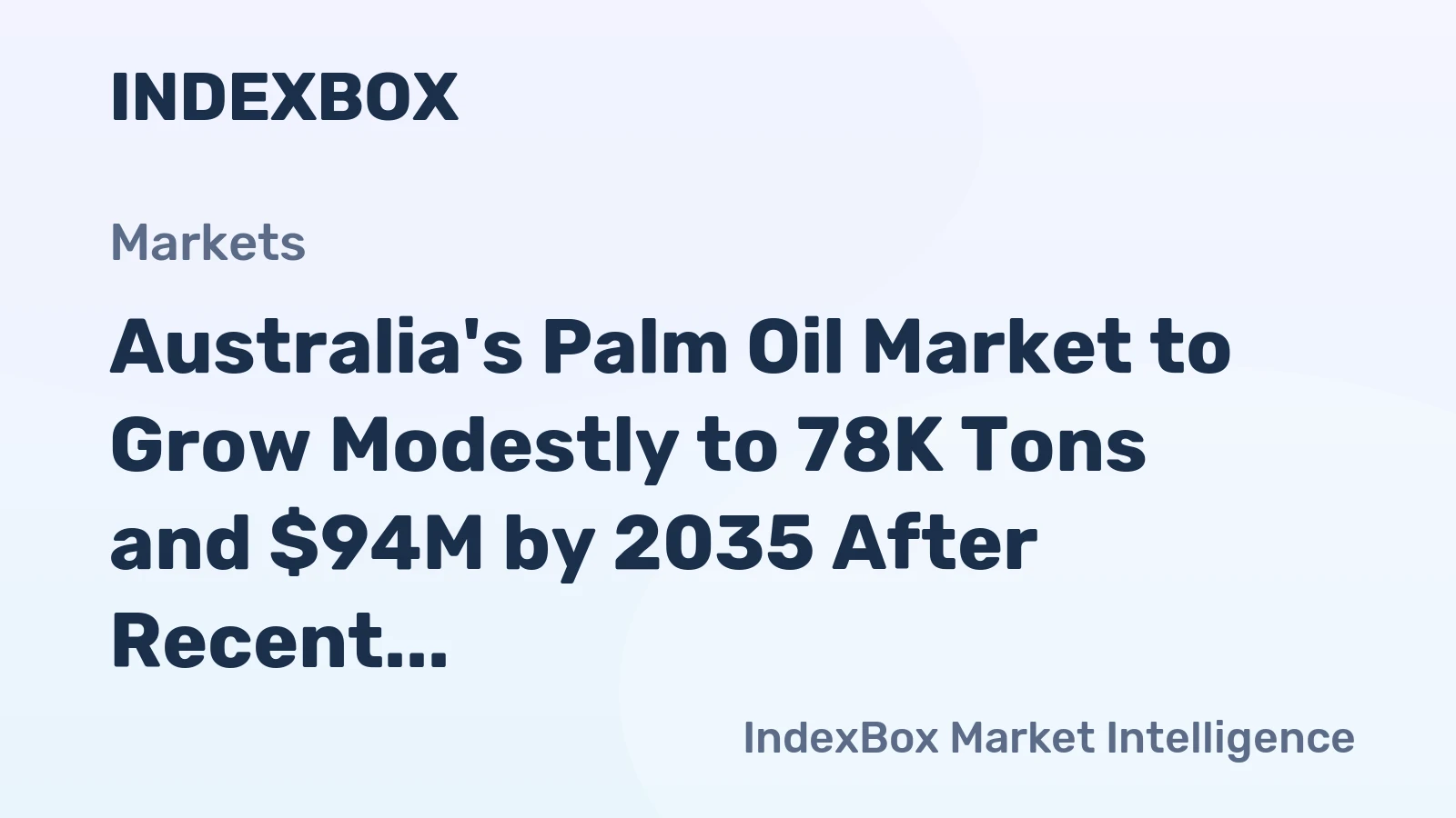 Australia's Palm Oil Market to Grow Modestly to 78K Tons and $94M by 2035 After Recent Decline