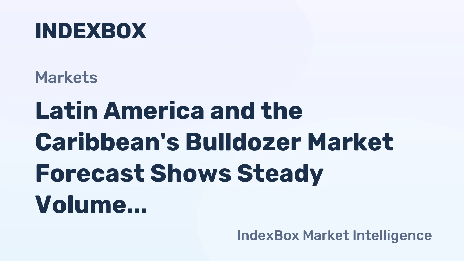 Latin America and the Caribbean's Bulldozer Market Forecast Shows Steady Volume Growth Amid Modest Value CAGR