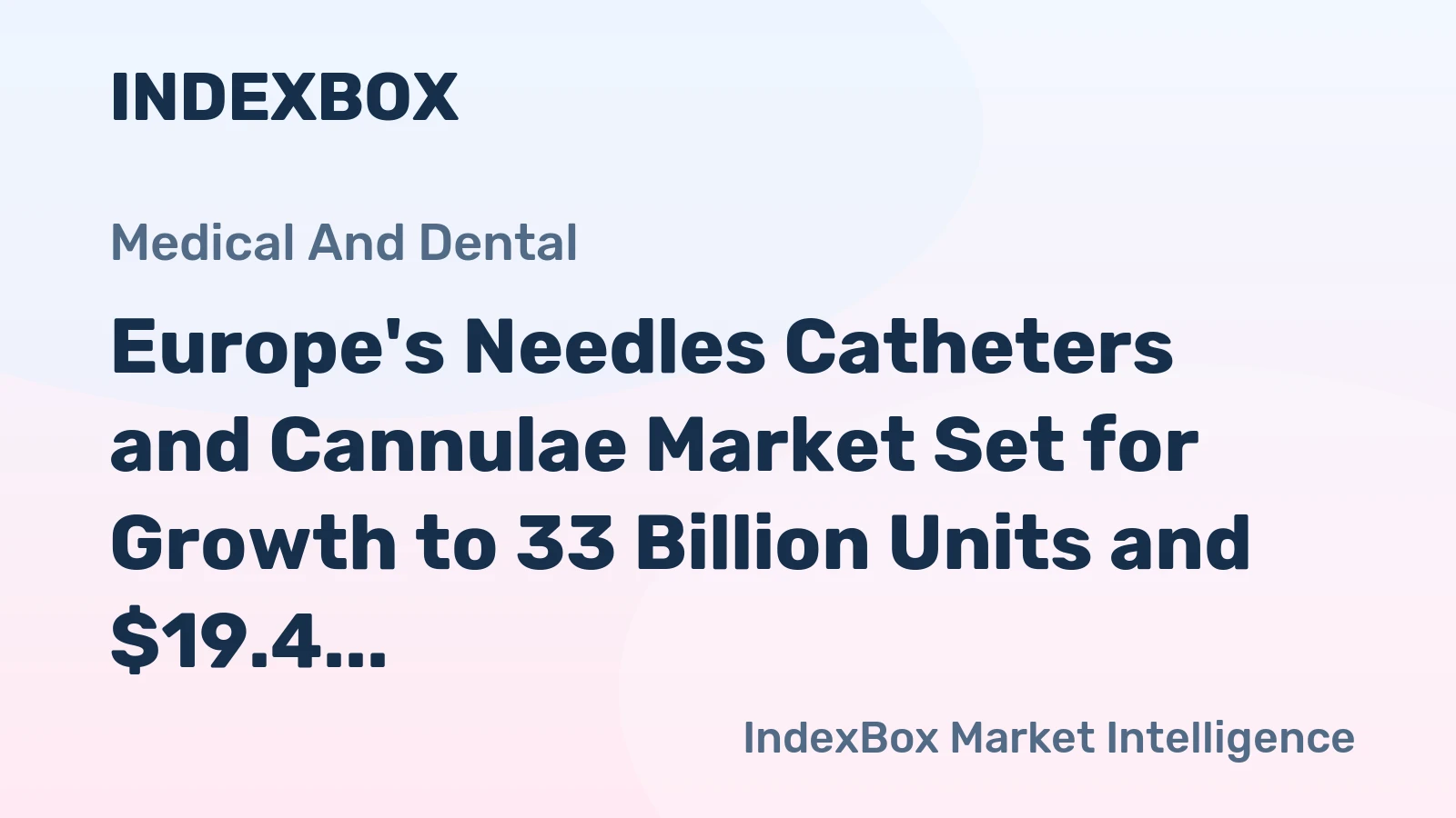 Europe's Needles Catheters and Cannulae Market Set for Growth to 33 Billion Units and $19.4 Billion