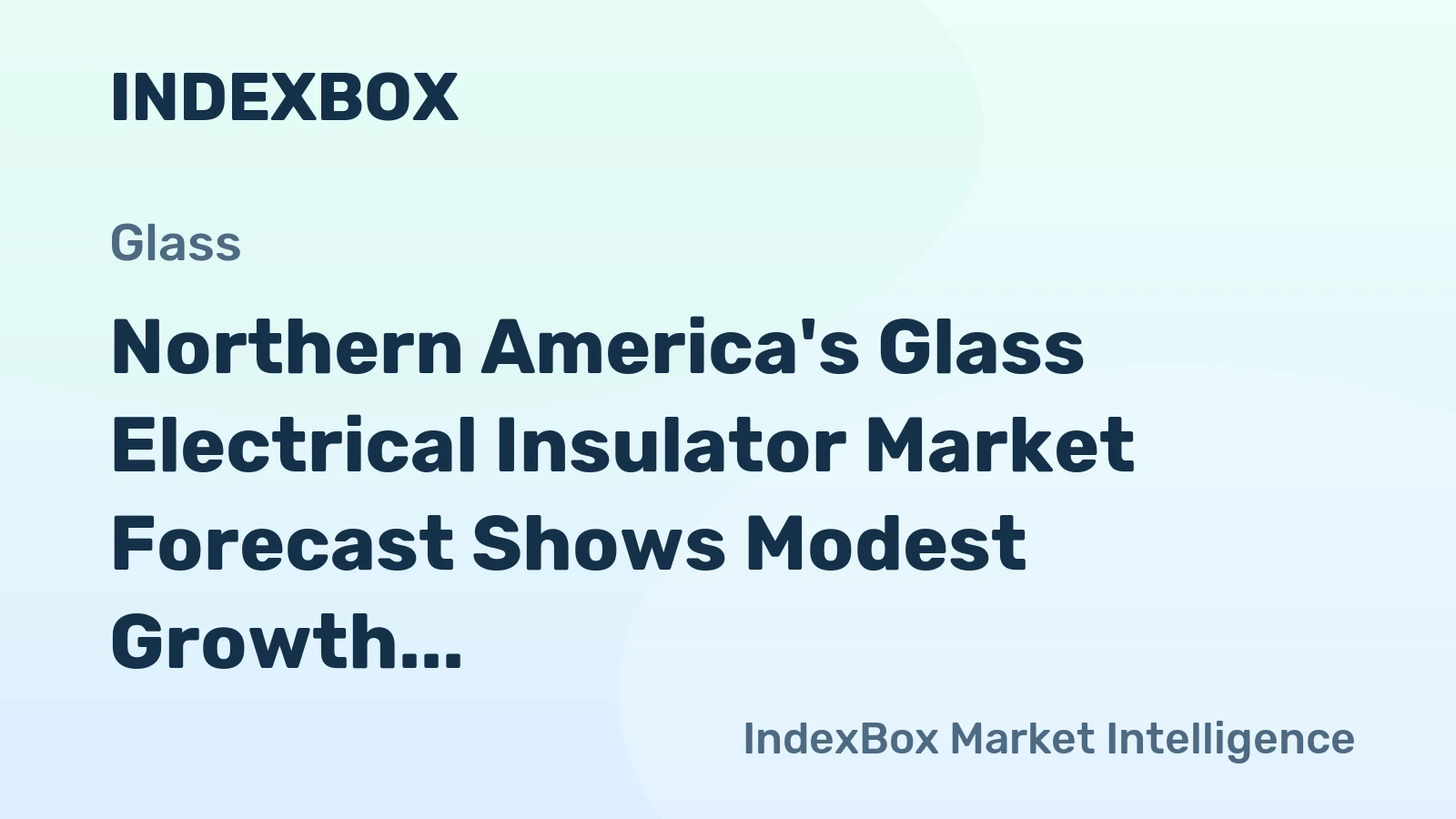 Northern America's Glass Electrical Insulator Market Forecast Shows Modest Growth With 3.3% CAGR in Value