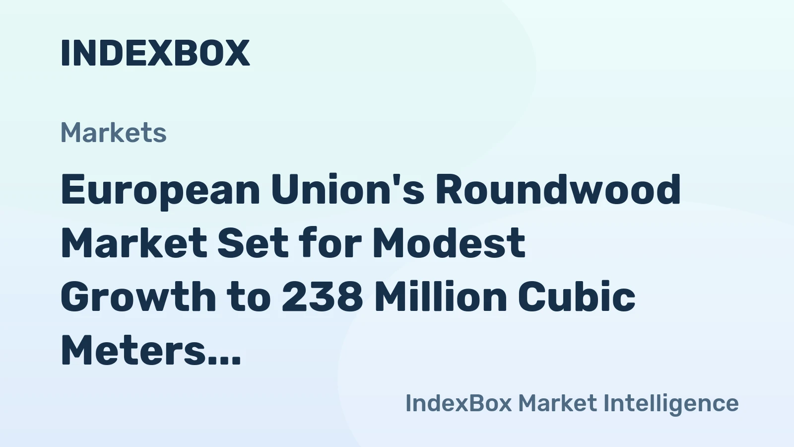 European Union's Roundwood Market Set for Modest Growth to 238 Million Cubic Meters by 2035