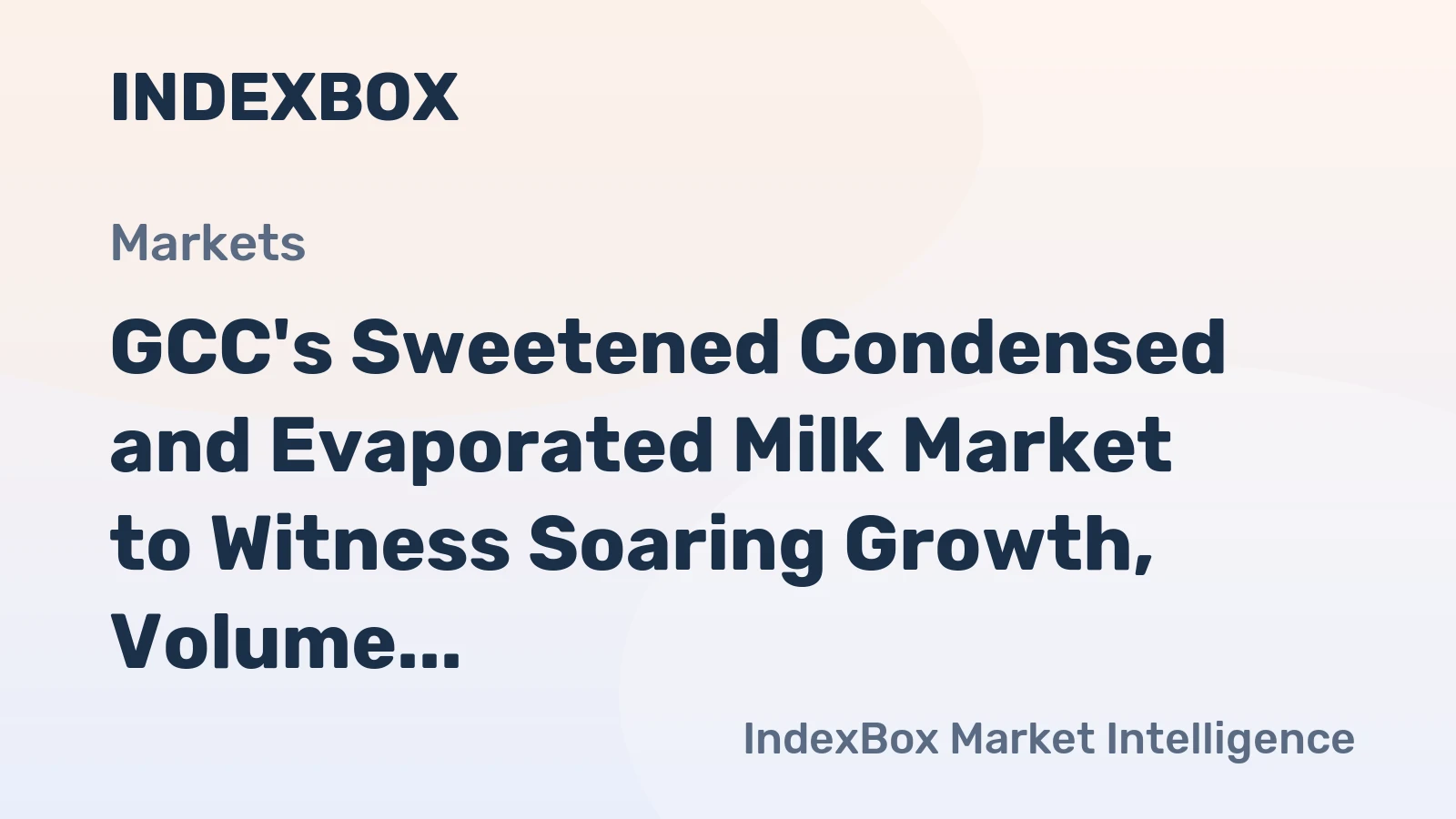 GCC's Sweetened Condensed and Evaporated Milk Market to Witness Soaring Growth, Volume to Reach 353K tons and Value to Hit $681M by 2035