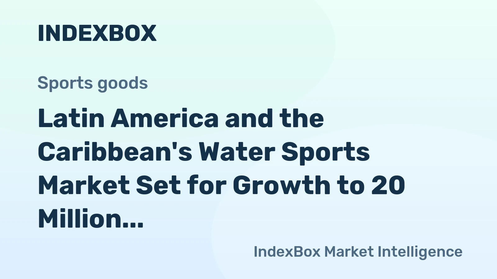 Latin America and the Caribbean's Water Sports Market Set for Growth to 20 Million Units and $200 Million in Value