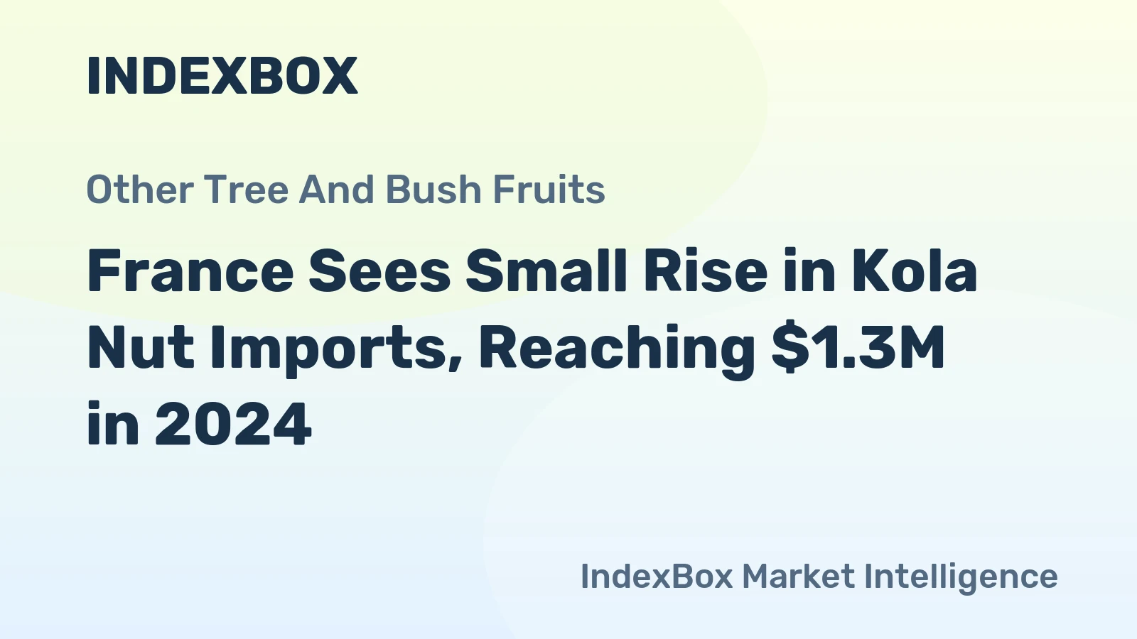 France Sees Small Rise in Kola Nut Imports, Reaching $1.3M in 2024