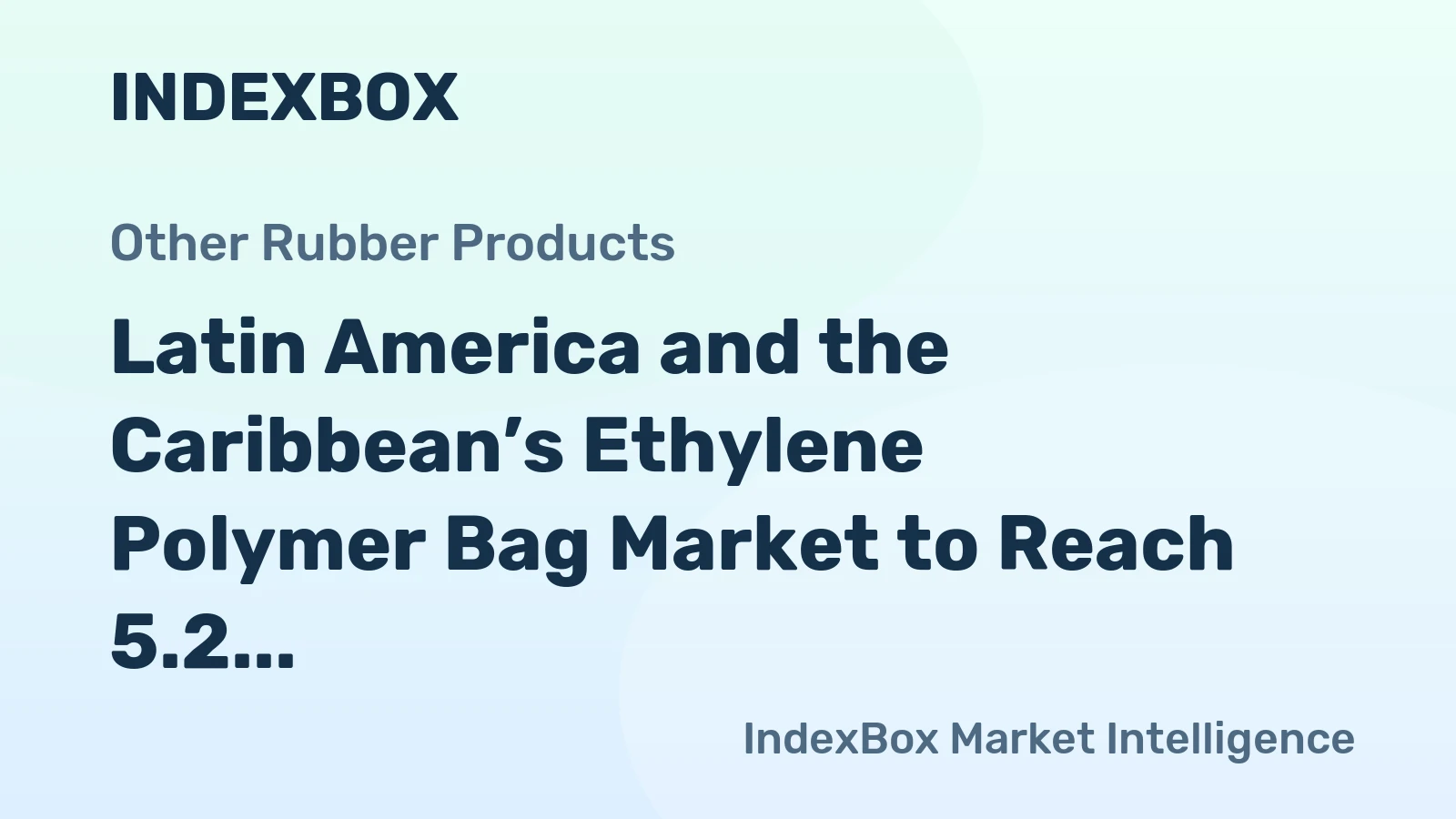 Latin America and the Caribbean’s Ethylene Polymer Bag Market to Reach 5.2 Million Tons and $25.2 Billion