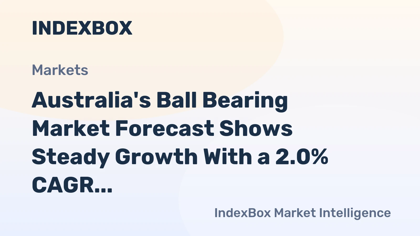 Australia's Ball Bearing Market Forecast Shows Steady Growth With a 2.0% CAGR in Value