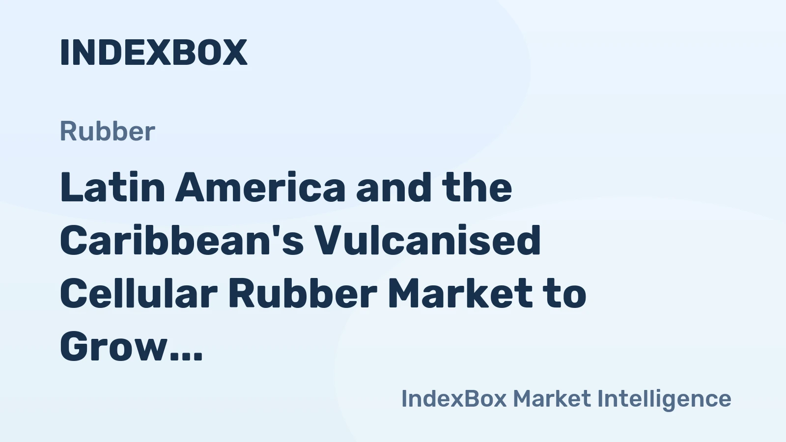 Latin America and the Caribbean's Vulcanised Cellular Rubber Market to Grow at +1.2% CAGR, Reaching $740M by 2035