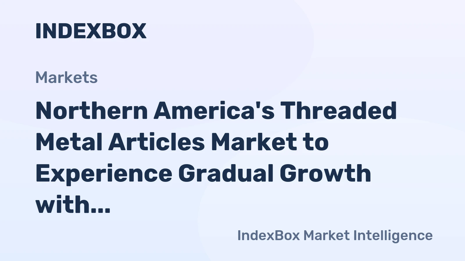 Northern America's Threaded Metal Articles Market to Experience Gradual Growth with Anticipated CAGR of +0.3% from 2024 to 2035