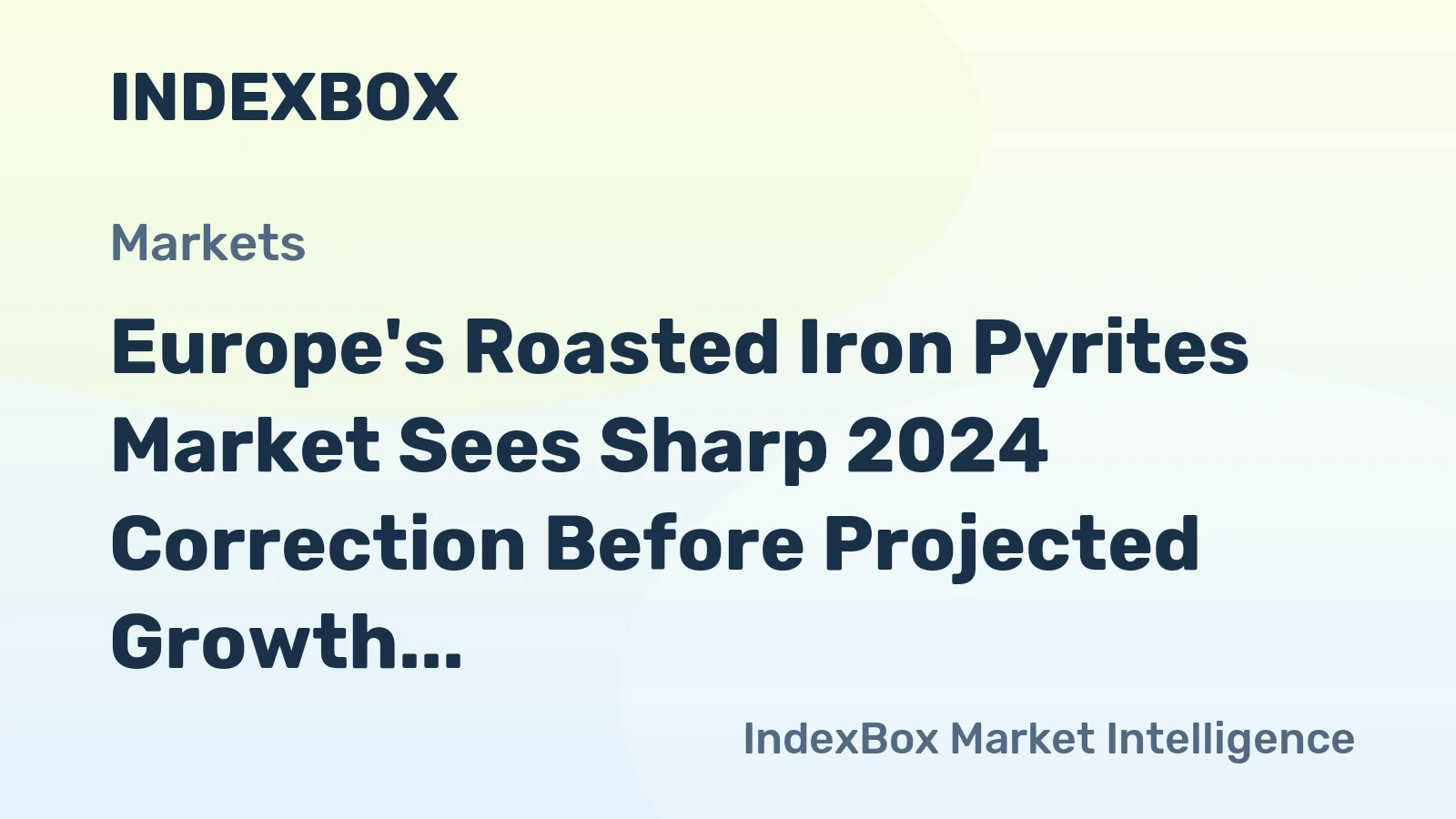 Europe's Roasted Iron Pyrites Market Sees Sharp 2024 Correction Before Projected Growth to 3.6 Million Tons