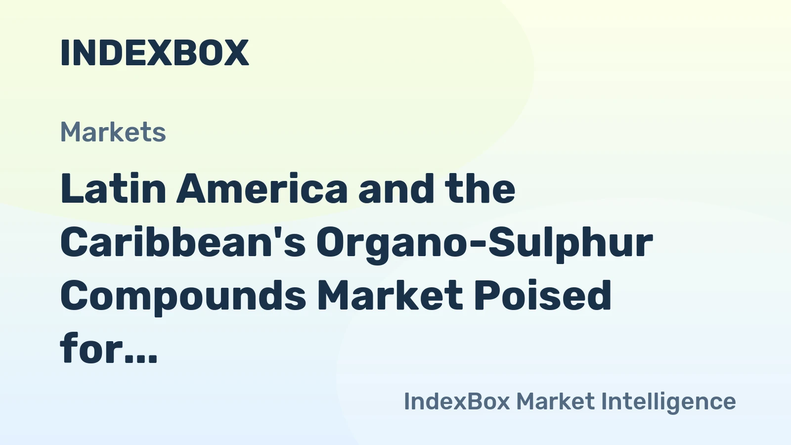 Latin America and the Caribbean's Organo-Sulphur Compounds Market Poised for Growth With a +7.7% CAGR
